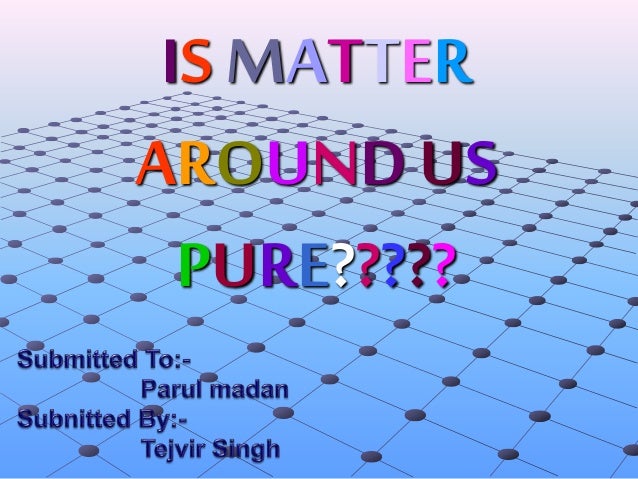 Science is matter around us pure