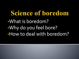 Science of boredom | PPTX