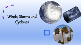 Physics Wind , Storms and Cyclone's ppt | PPTX