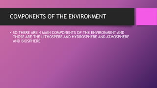 Science PPT On COMPONENTS OF THE ENVIRONMENT.pptx