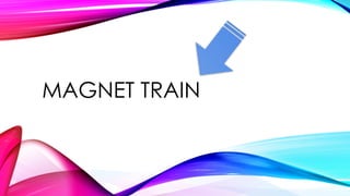 Science project (Magnet Train) imtiyaz.pptx