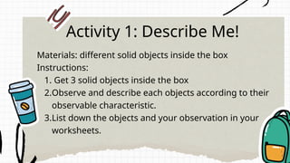 SCIENCE_Q1W2 about solid objects or materials and their characteristic ...