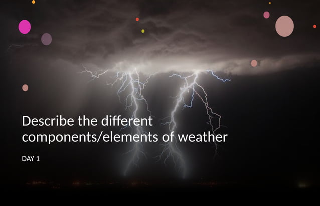 SCIENCE 4 Q4 WEEK 5 Components and Elements of Weather.pptx