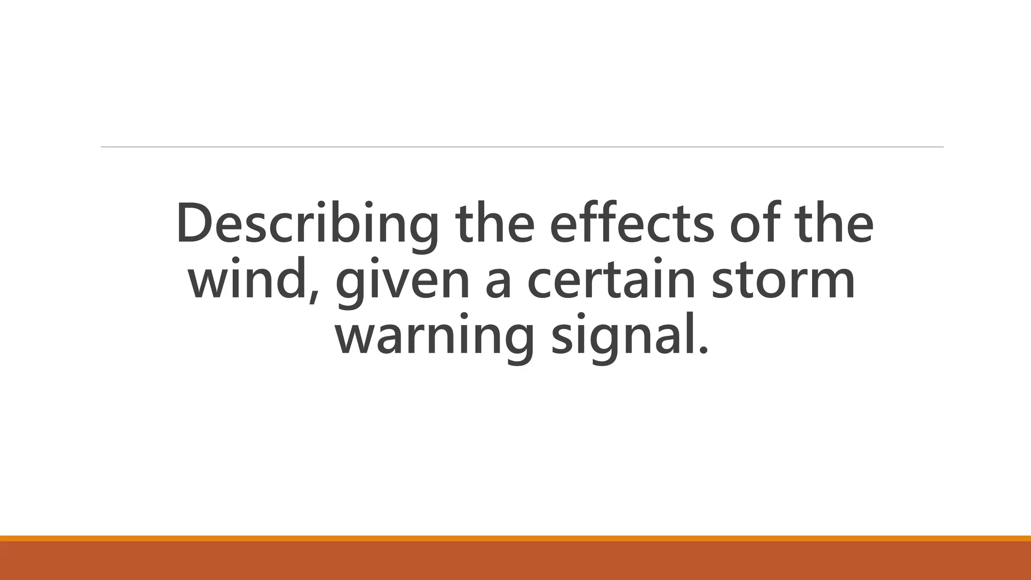 DESCRIBING THE EFFECTS OF THE WIND GIVEN A CERTAIN STORM WARNING SIGNAL ...
