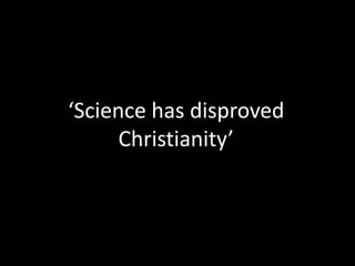 "Science has Disproved Christianity" | PPTX