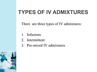 I.V ADMIXTURE AND TYPES OF I.V ADMIXTURE | PPTX