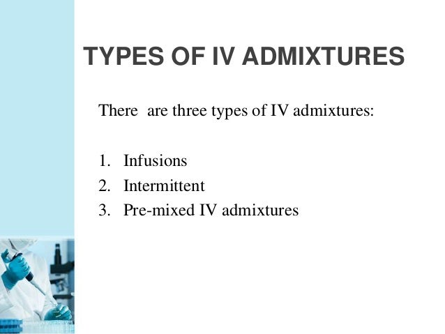 I.V ADMIXTURE AND TYPES OF I.V ADMIXTURE