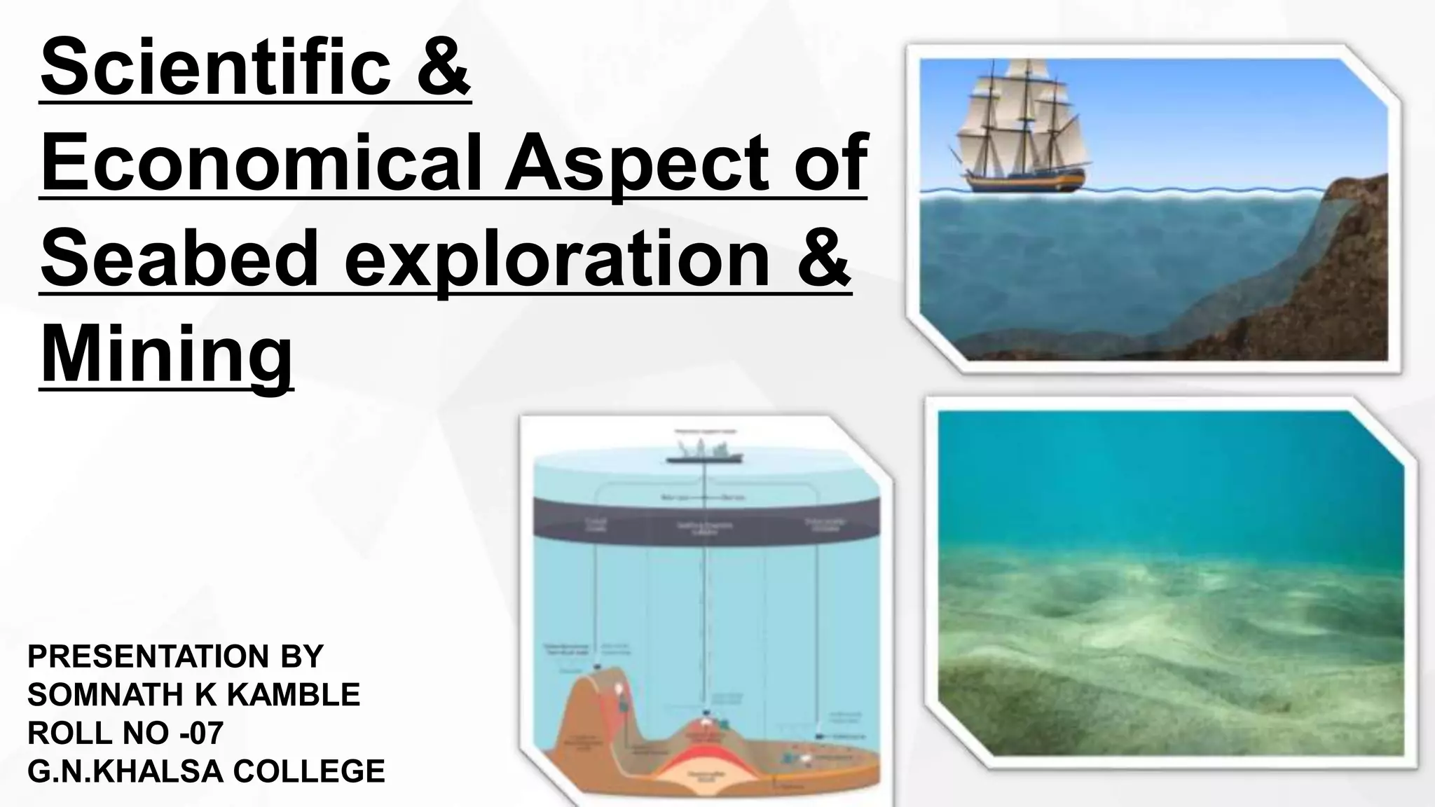 Scientific and economical aspect of seabed exploration and mining | PPTX