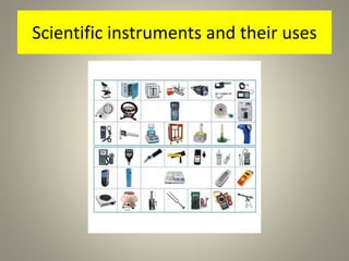 Scientific instruments and their uses | PPTX