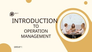 Bus 1: INTRODUCTION TO OPERATIONS MANAGEMENT | PPTX