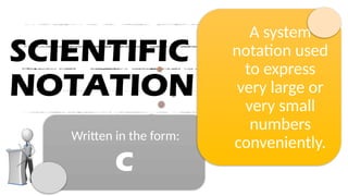 SCIENTIFIC NOTATIONA system notation used to express very large or very ...