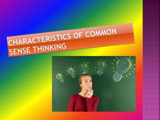 Scientific thinking and common sense thinking | PPTX