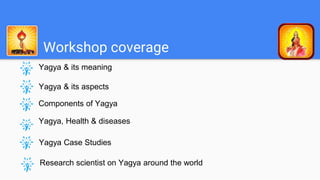 Scientific workshop on gayatri yagya version2 | PPT
