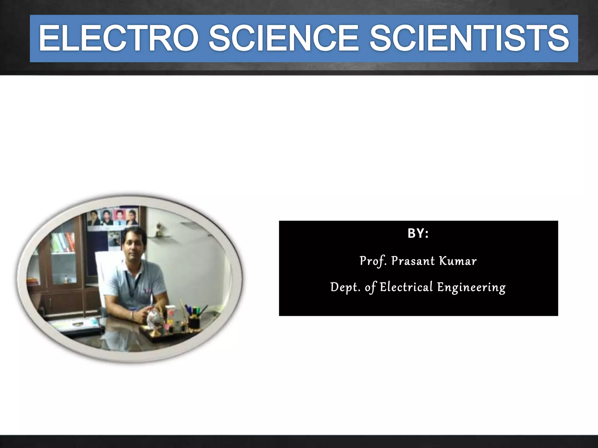 ELECTRO SCIENCE SCIENTISTS ,FAMOUS PHYSICS SCIENTISTS | PPTX