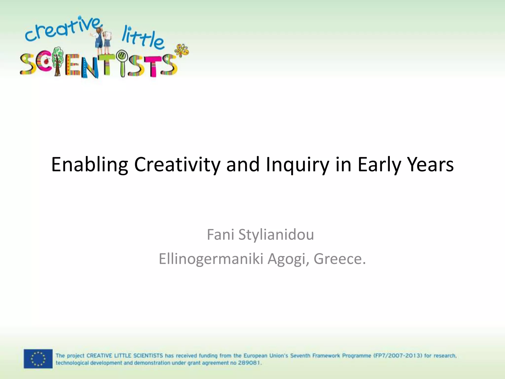 Enabling creativity and inquiry in early years, Fani Stylianidou | PPTX