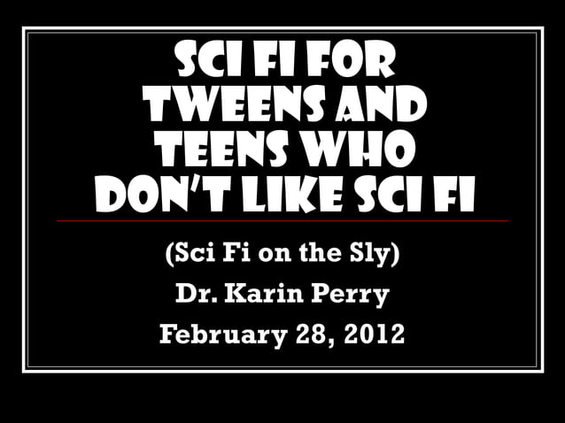 Sci Fi For Teens And Tweens Who Dont Like Sci Fi Ppt