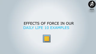 EFFECTS OF FORCE IN OUR DAILY LIFE DONE BY AKHIL MADISHITTI | PPTX