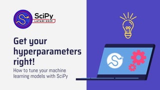 Get you hyperparameters right: How to tune your machine learning models with SciPy | PPT