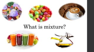 SCI W1 L1-Describing Mixture and TYPES of mixtures-final.pptx