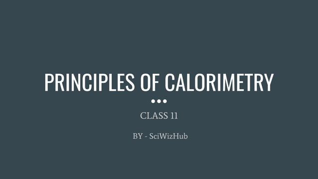 Class 11 | Calorimetry (Principles Of Calorimetry)) | PPT