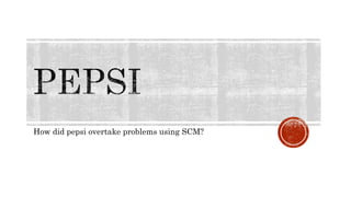 Supply Chain Management Of Pepsi company | PPTX