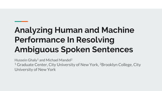 Analyzing Human and Machine Performance In Resolving Ambiguous Spoken Sentences | PPT