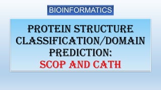 Protein structure classification/domain prediction: SCOP and CATH ...