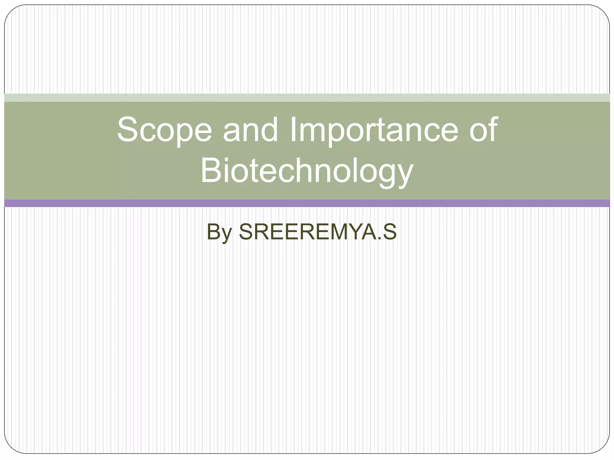 Scope and importance of biotechnology | PPTX