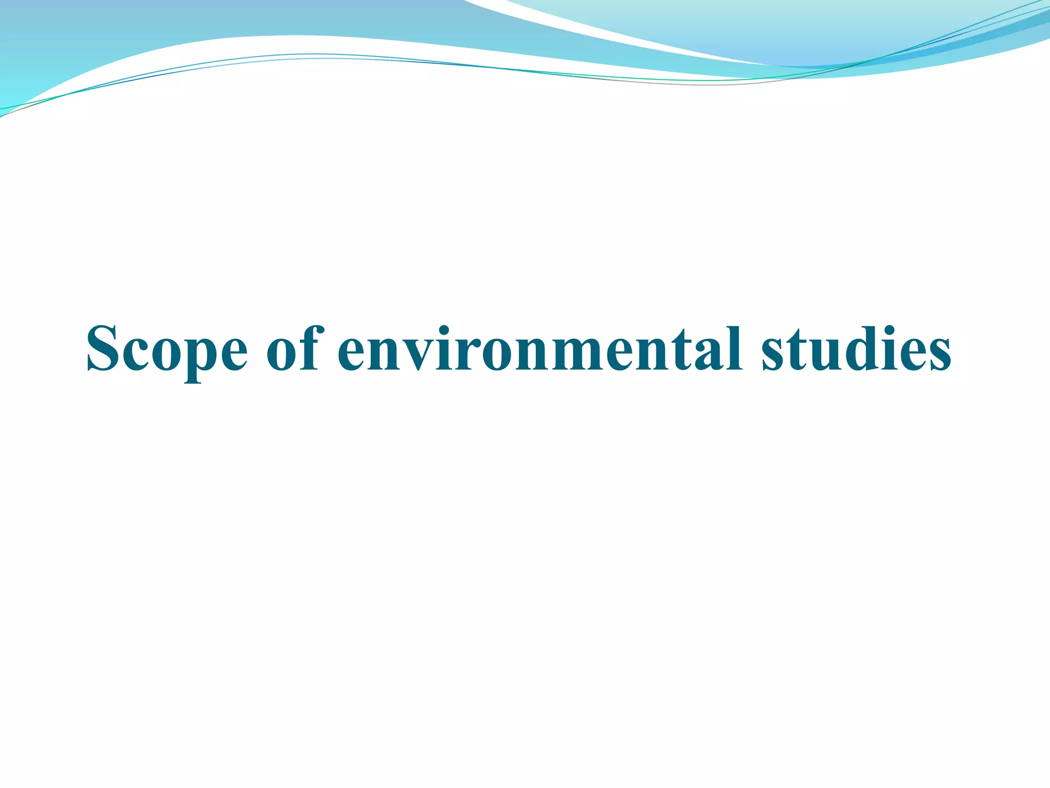 Scope And Importance Of Environmental Studies PPTX Environmental Scope And Importance Of Environmental Studies PPTX Environmental