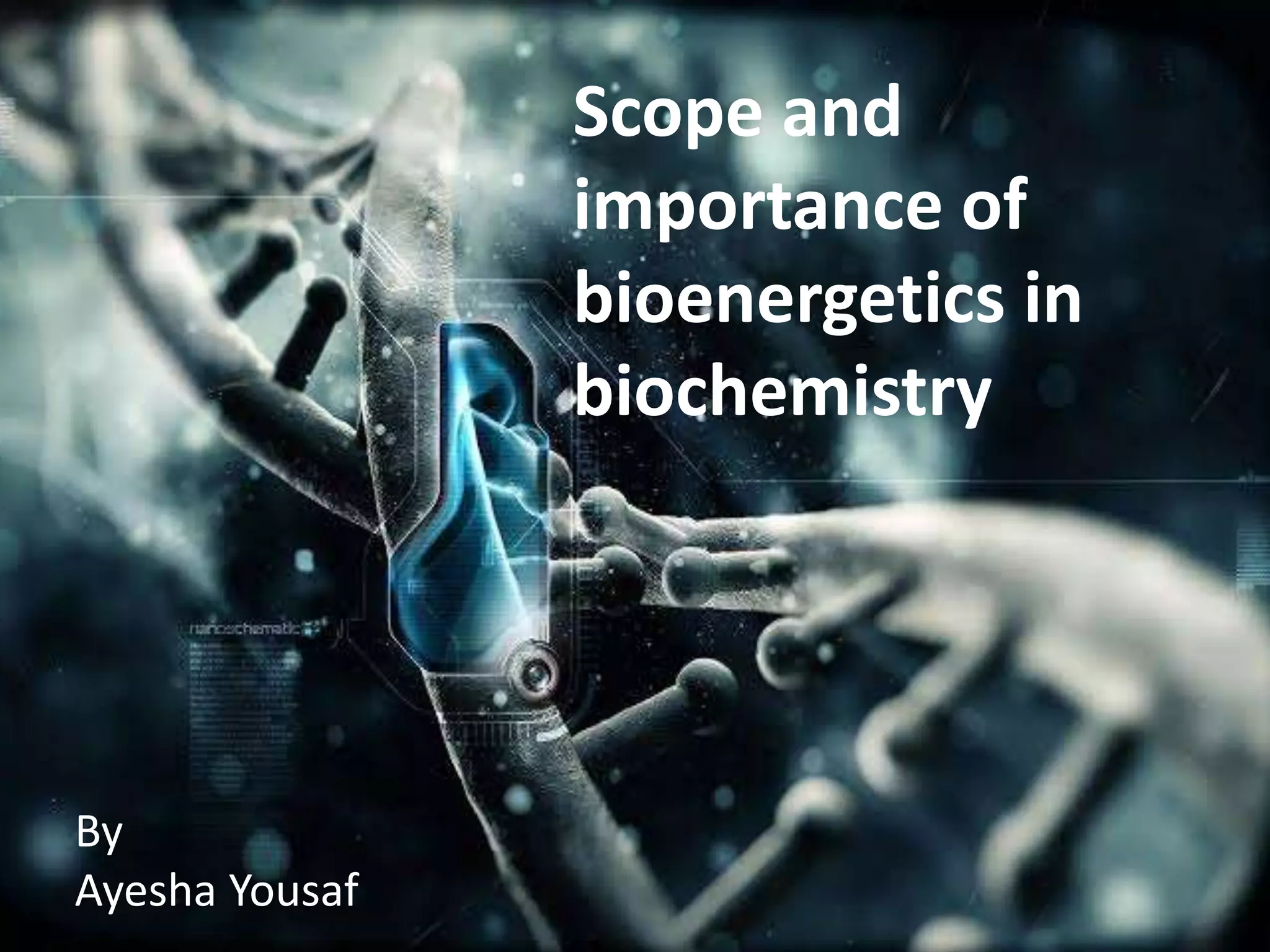 Scope and importance of bioenergetics | PPTX