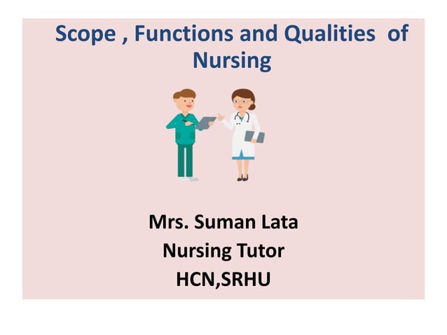 Scope, functions, Qualities of nursing.pptx | Parenting Babies and ...