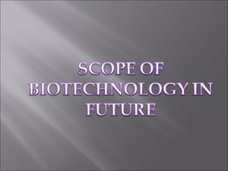 Scope of biotechnology in future | PPT