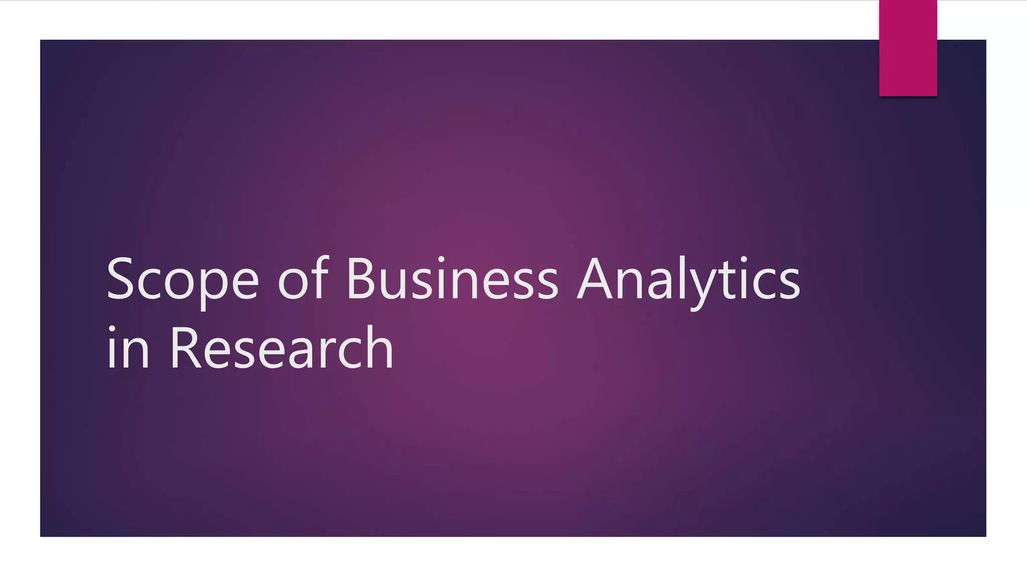 Scope of business analytics in research | PPT