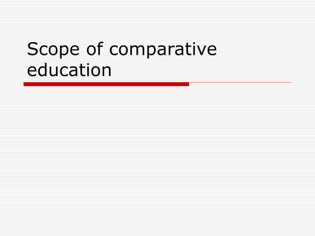 Scope of comparative education.ppt