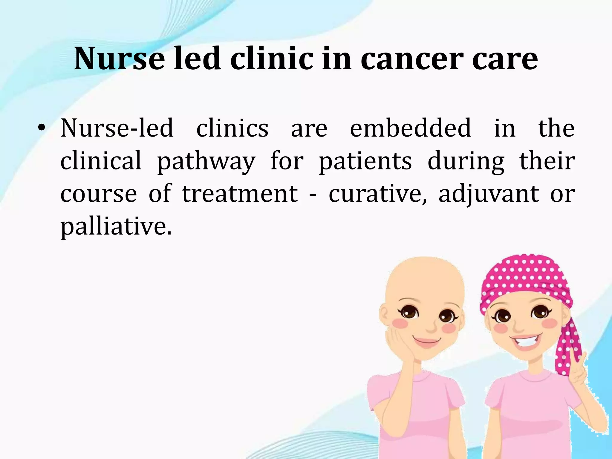 Scope of nurse led clinic in oncology | PPTX
