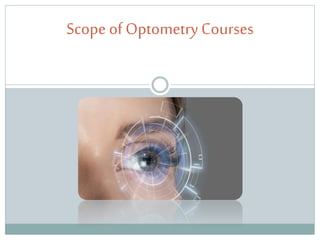 Scope of optometry courses | PPTX