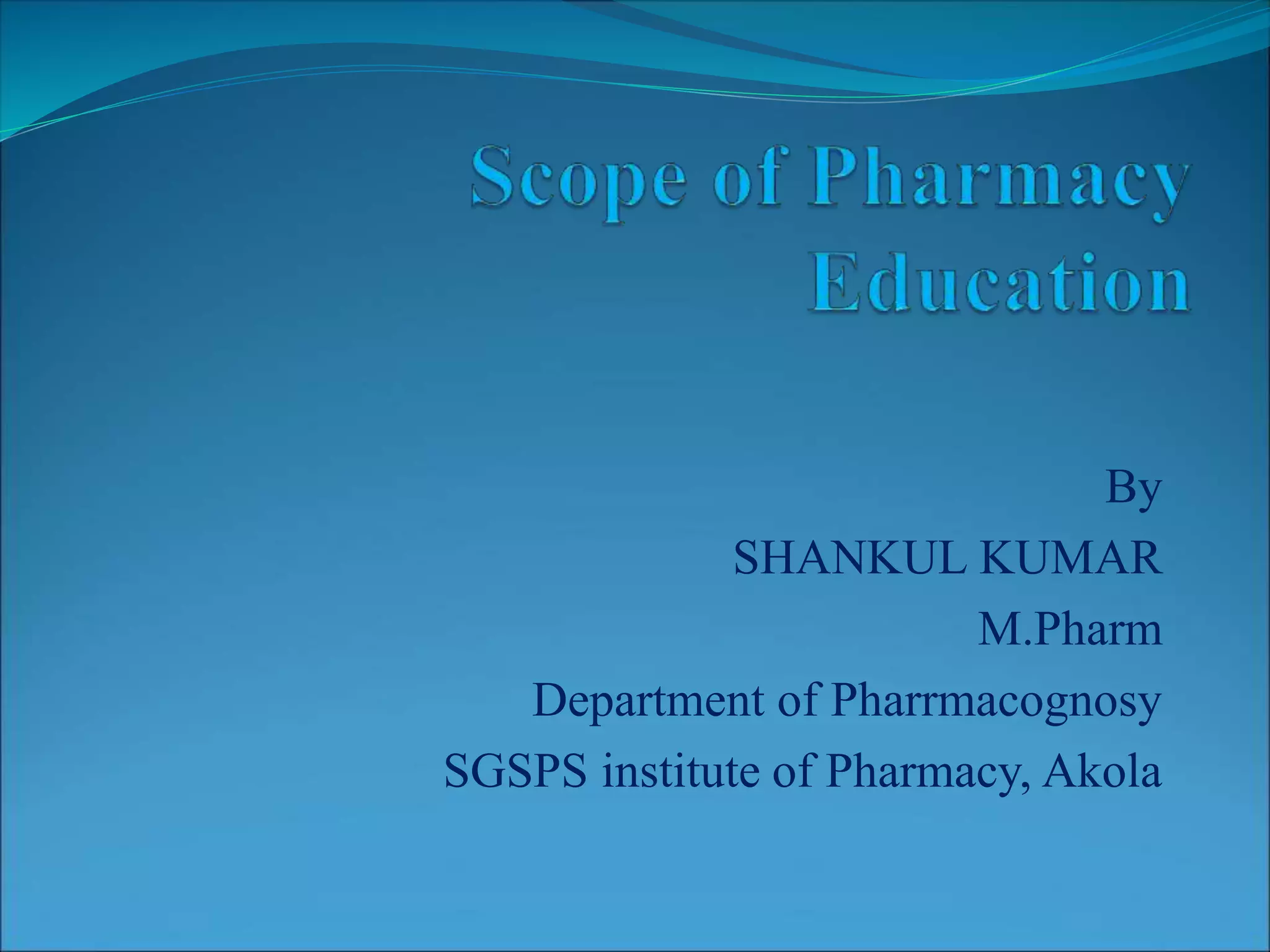 Scope of Pharmacy Education.ppt