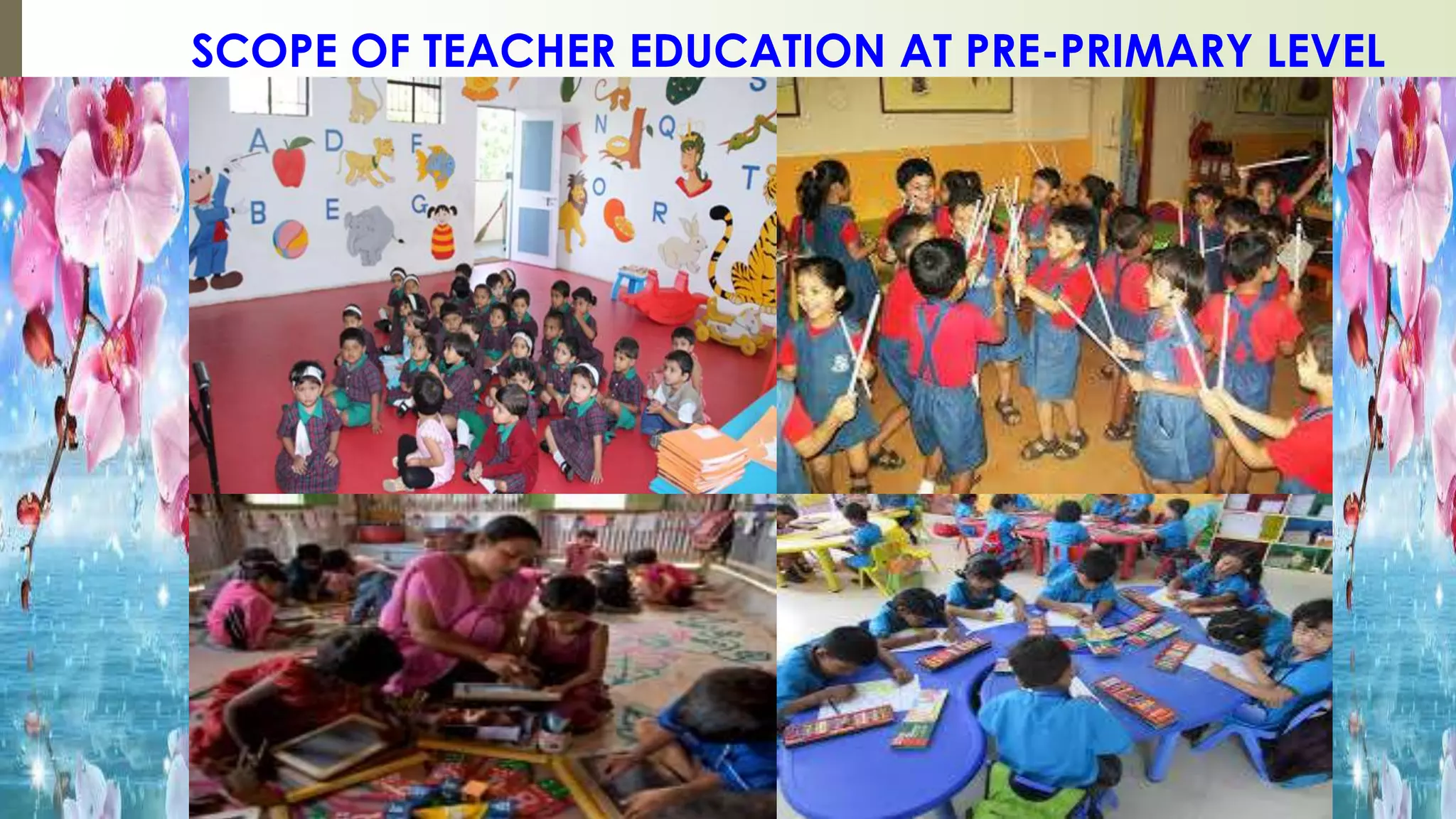 Scope of teacher education at pre primary level by Mudasir Amin | PPTX
