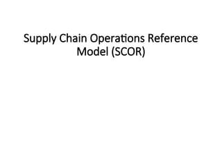 Supply Chain Operation Reference Model (SCOR) | PPT