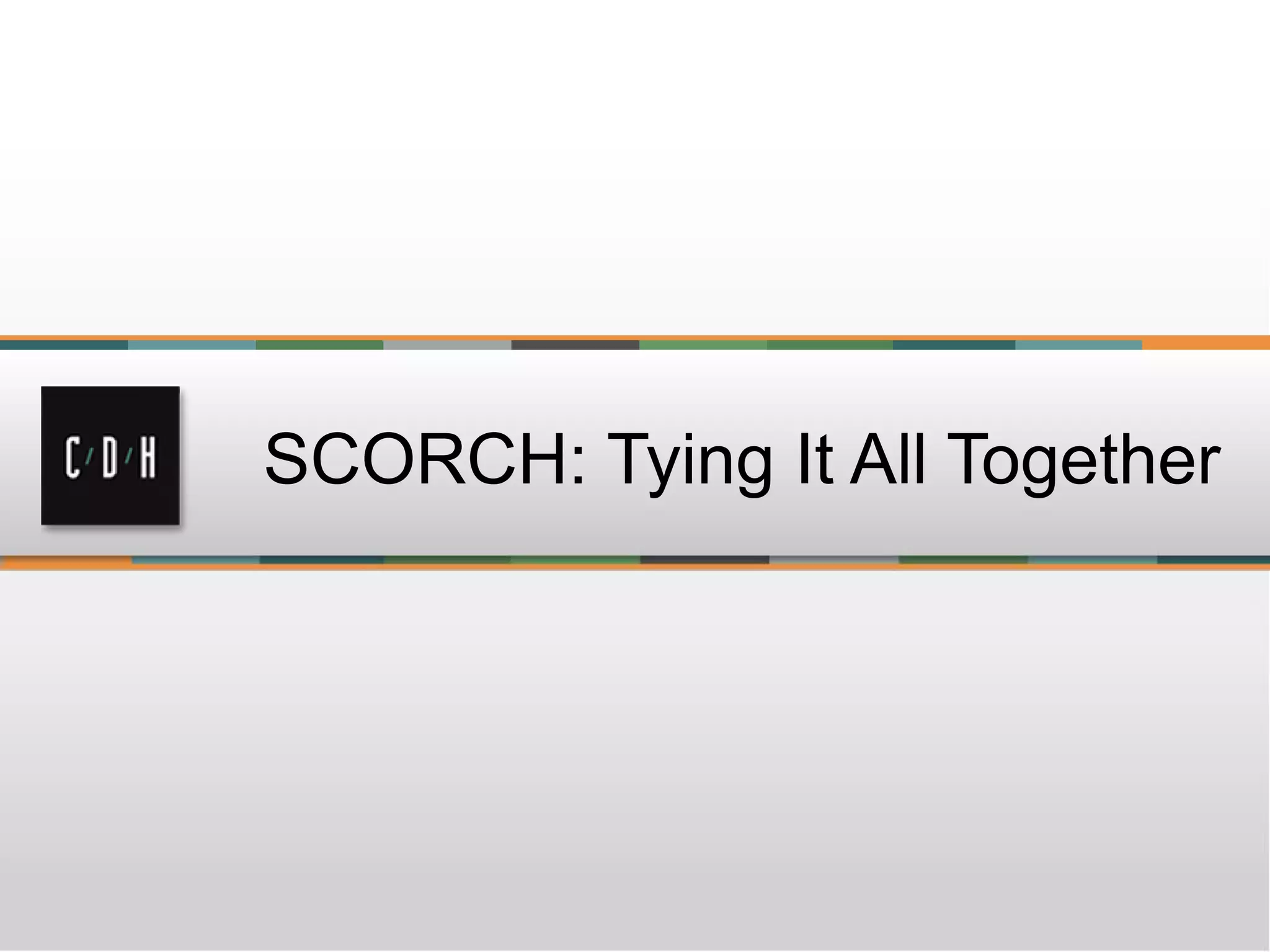 SCORCH: Tying it All Together | PDF