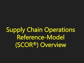 Supply Chain Operations Reference-Model (SCOR®) Overview | PPT | Logistics | Business