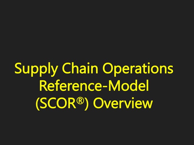 Supply Chain Operations Reference-Model (SCOR®) Overview | PPT ...