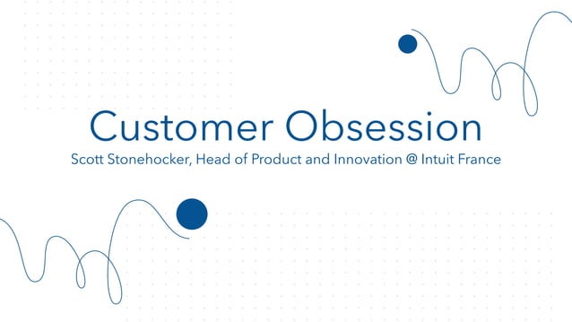 Scott Stonehocker, Intuit. How to build a culture of customer obsession | PPT