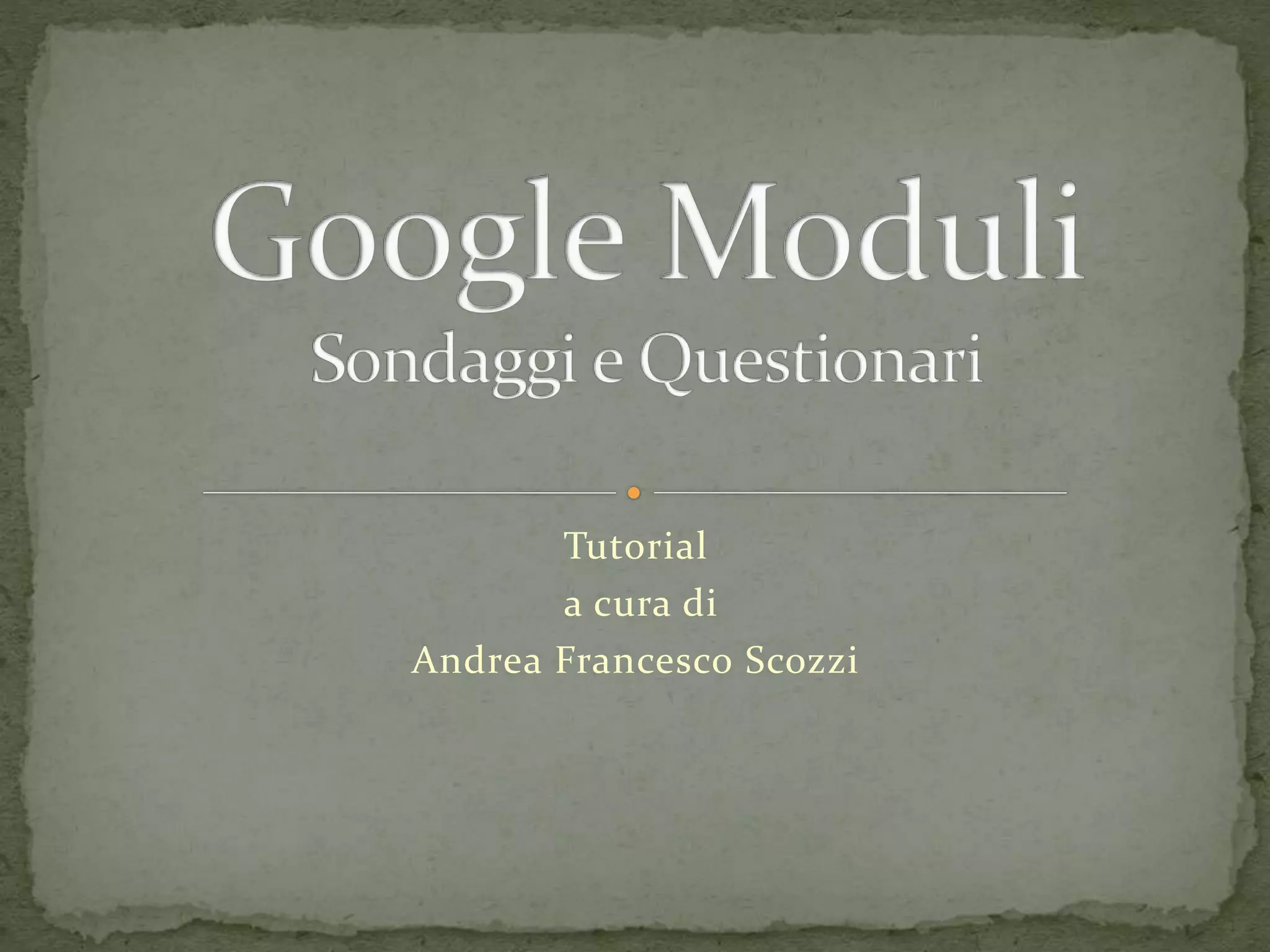 Scozzi tutorial google moduli | PPT