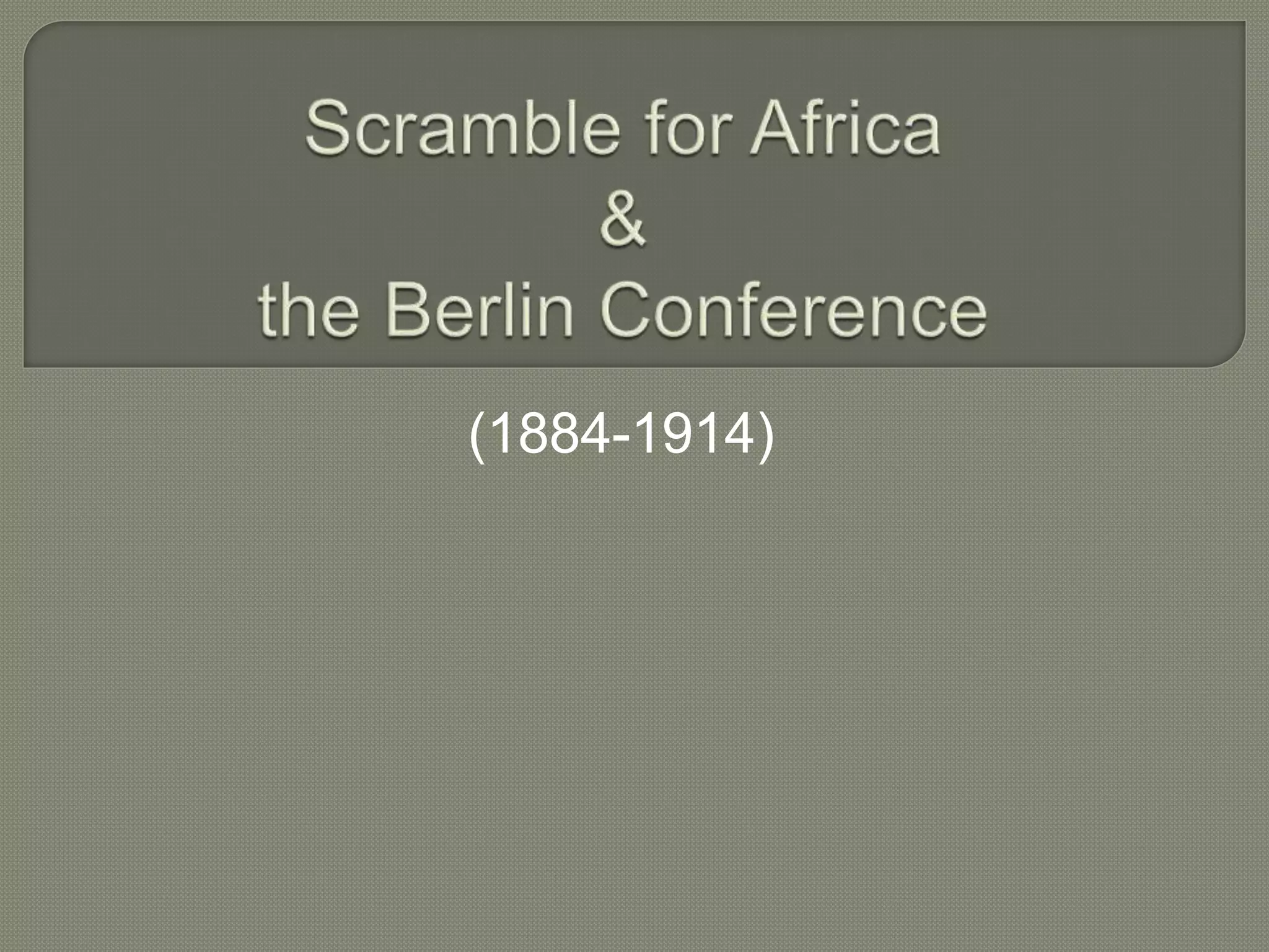 Scramble for Africa & Berlin Conference | PPT