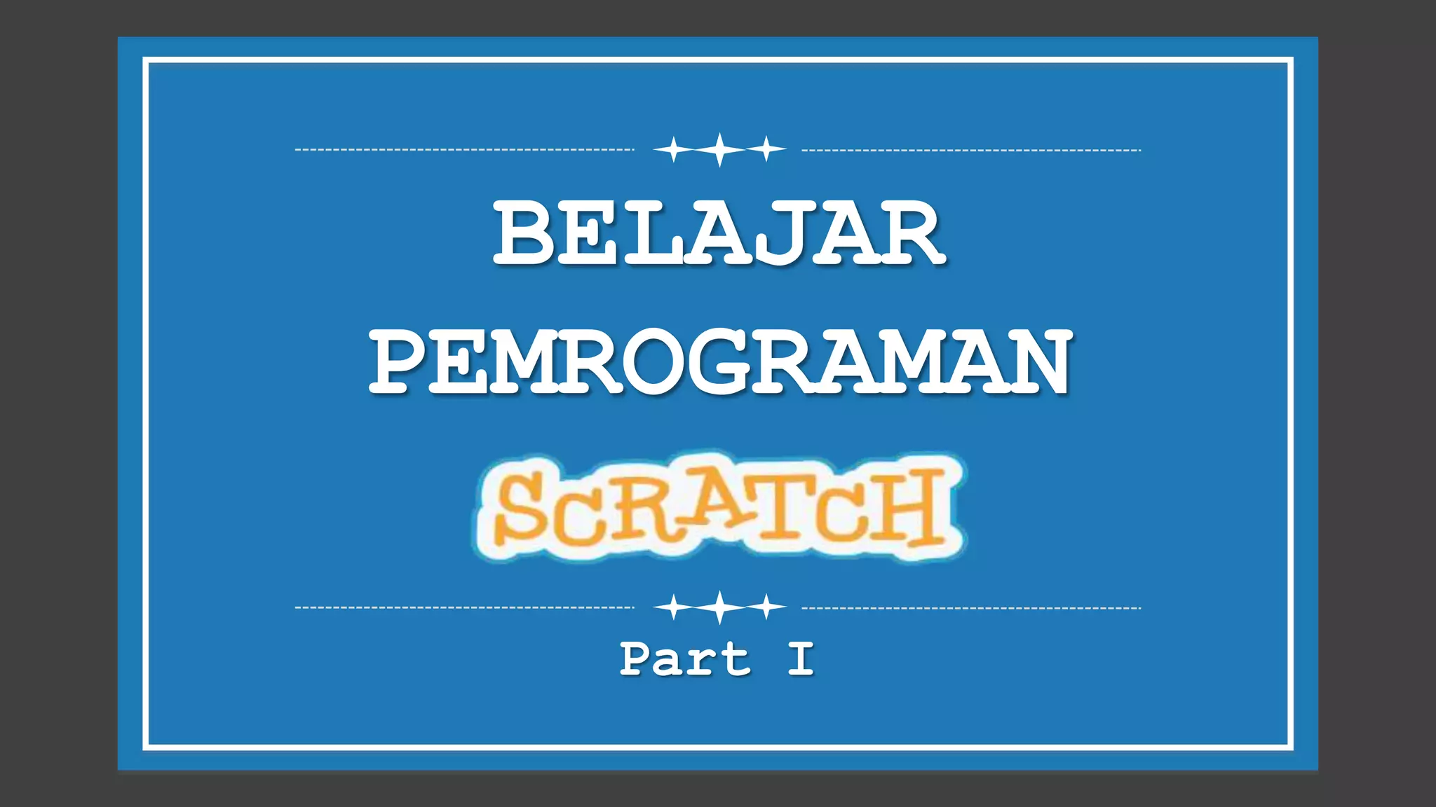 Belajar Pemrograman Scratch Part 1 | PPTX