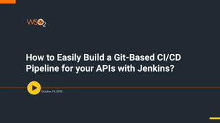 WSO2 Screencast - How to Easily Build a Git-Based CI/CD Pipeline for your APIs with Jenkins? | PPT