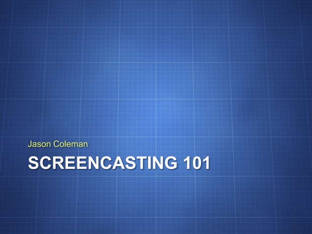Screencasting 101 | PPT | Free Download