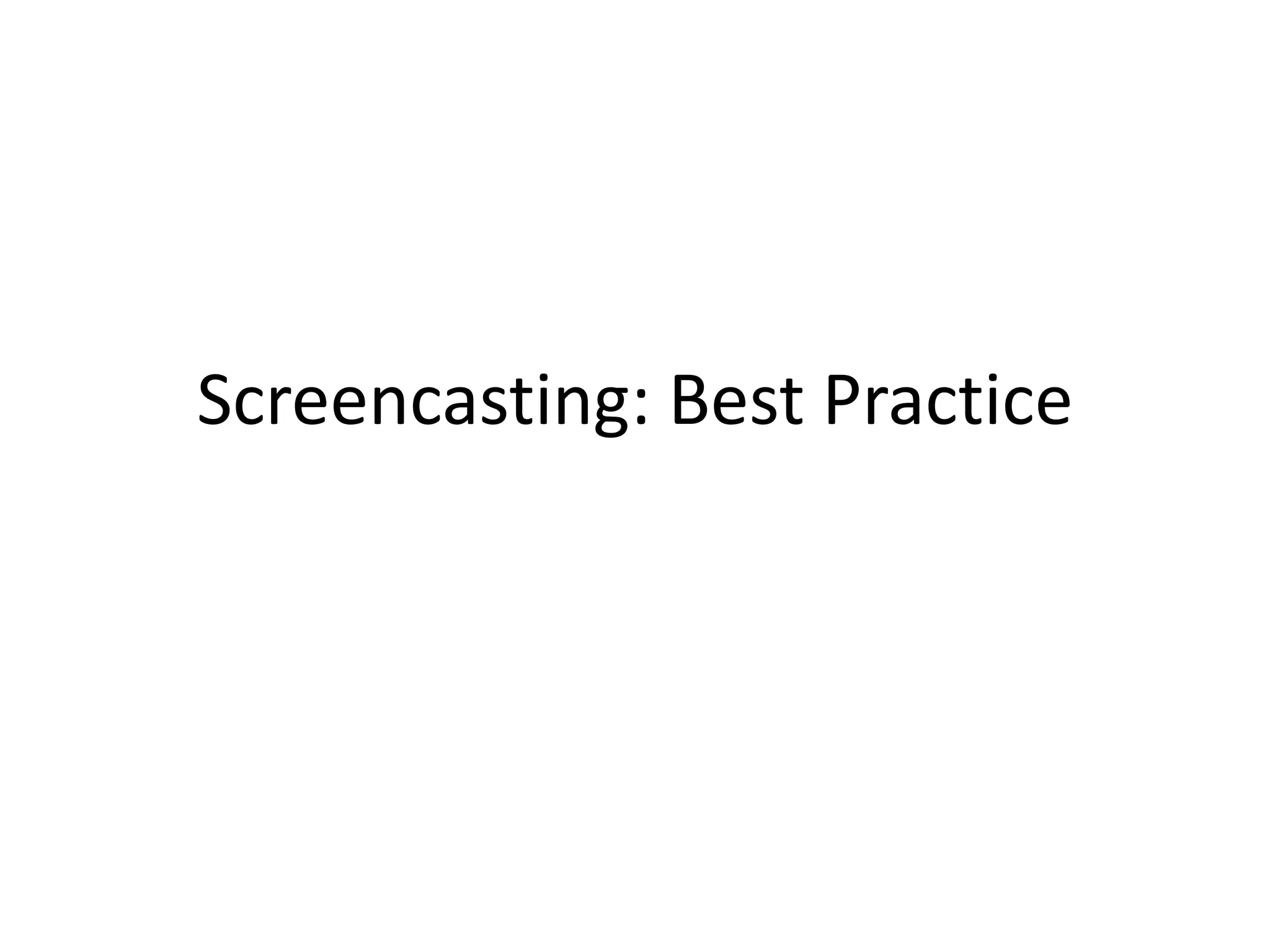 Screencasting: Best Practice | PPTX