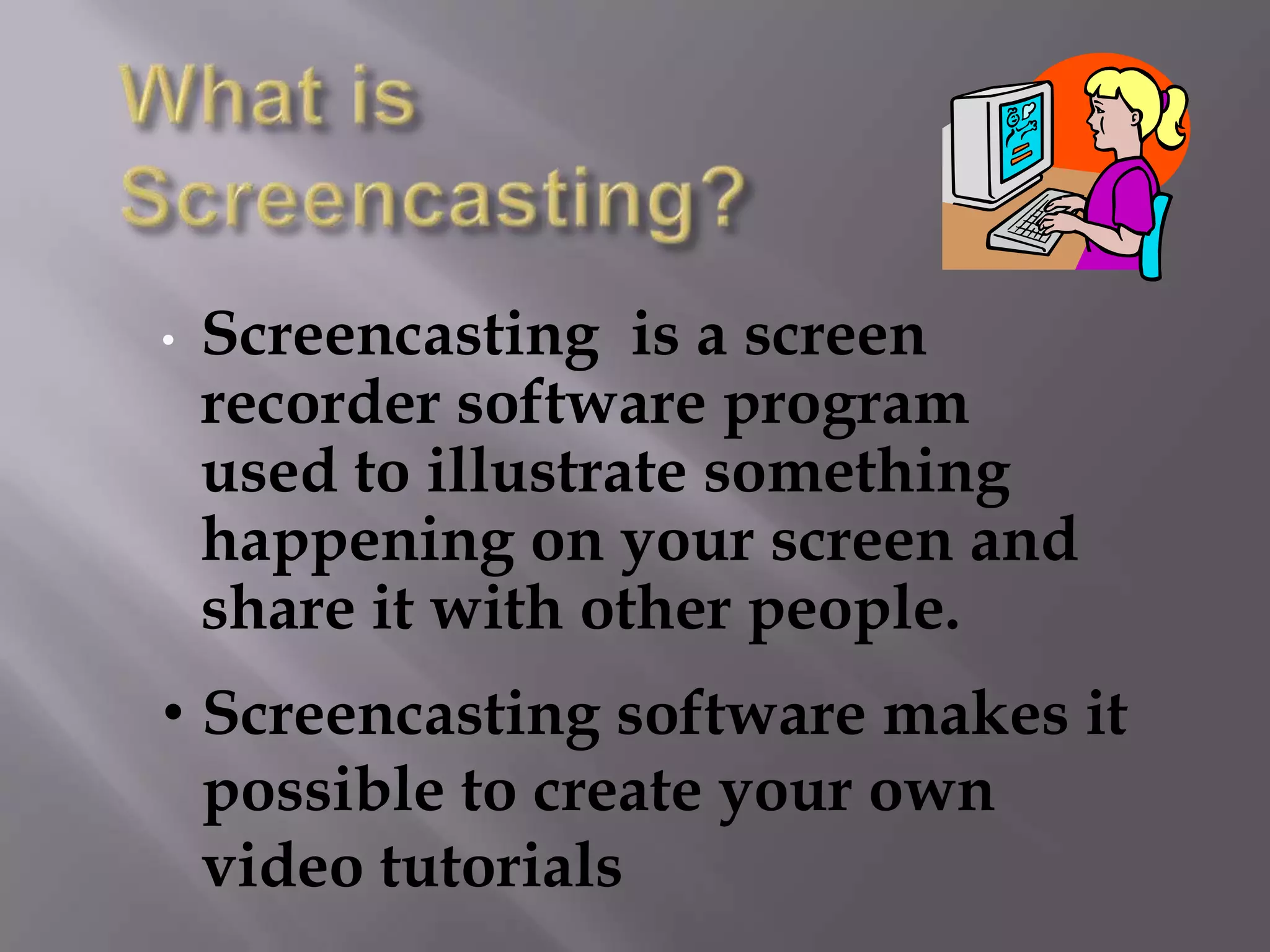 Screencasting ppt 1 | PPTX | Computing | Technology & Computing